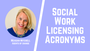 Social Worker Licensing Acronyms - Agents of Change