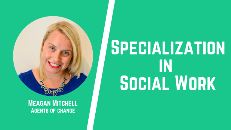 The Value of Specialization in Social Work - Agents of Change
