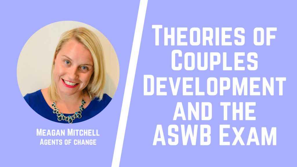 Theories of Couples Development and the ASWB Exam - Agents of Change