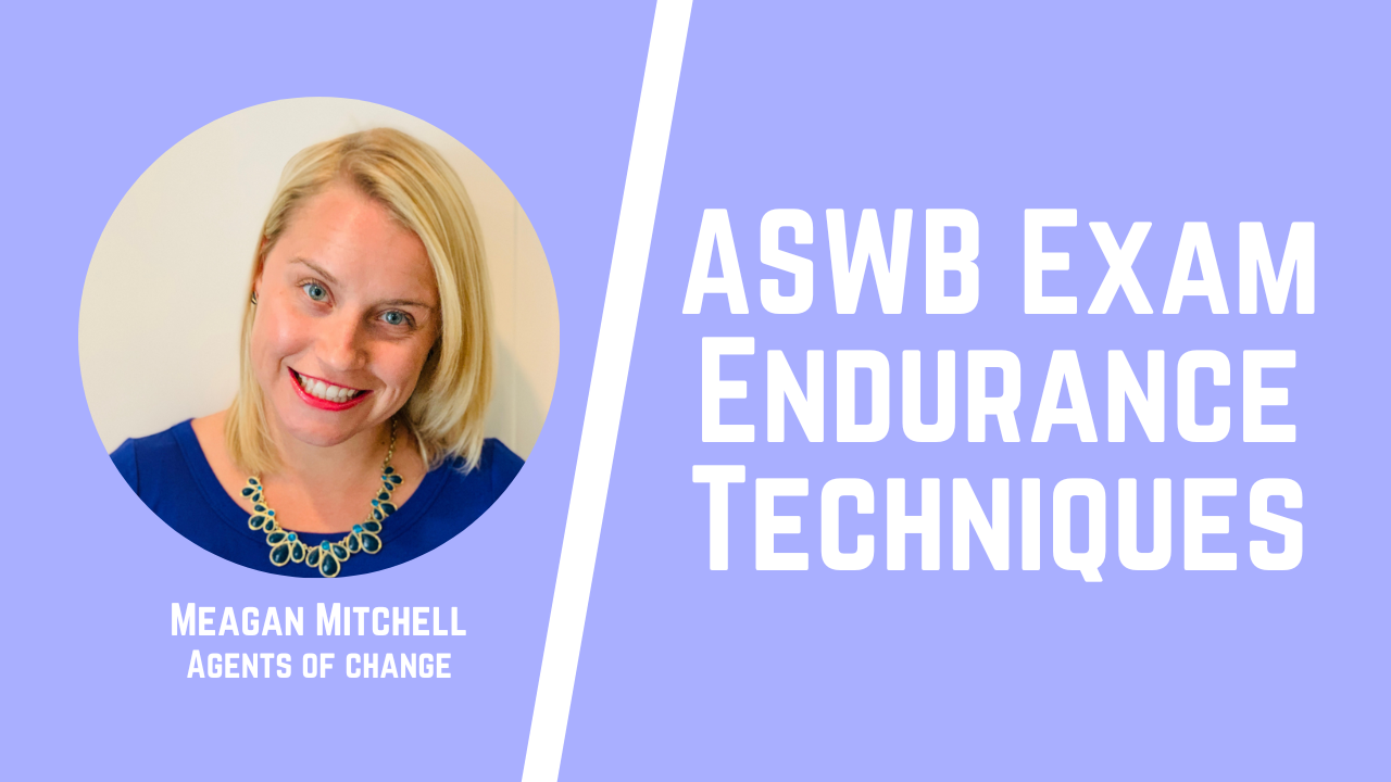 ASWB Exam Endurance Techniques - Agents of Change