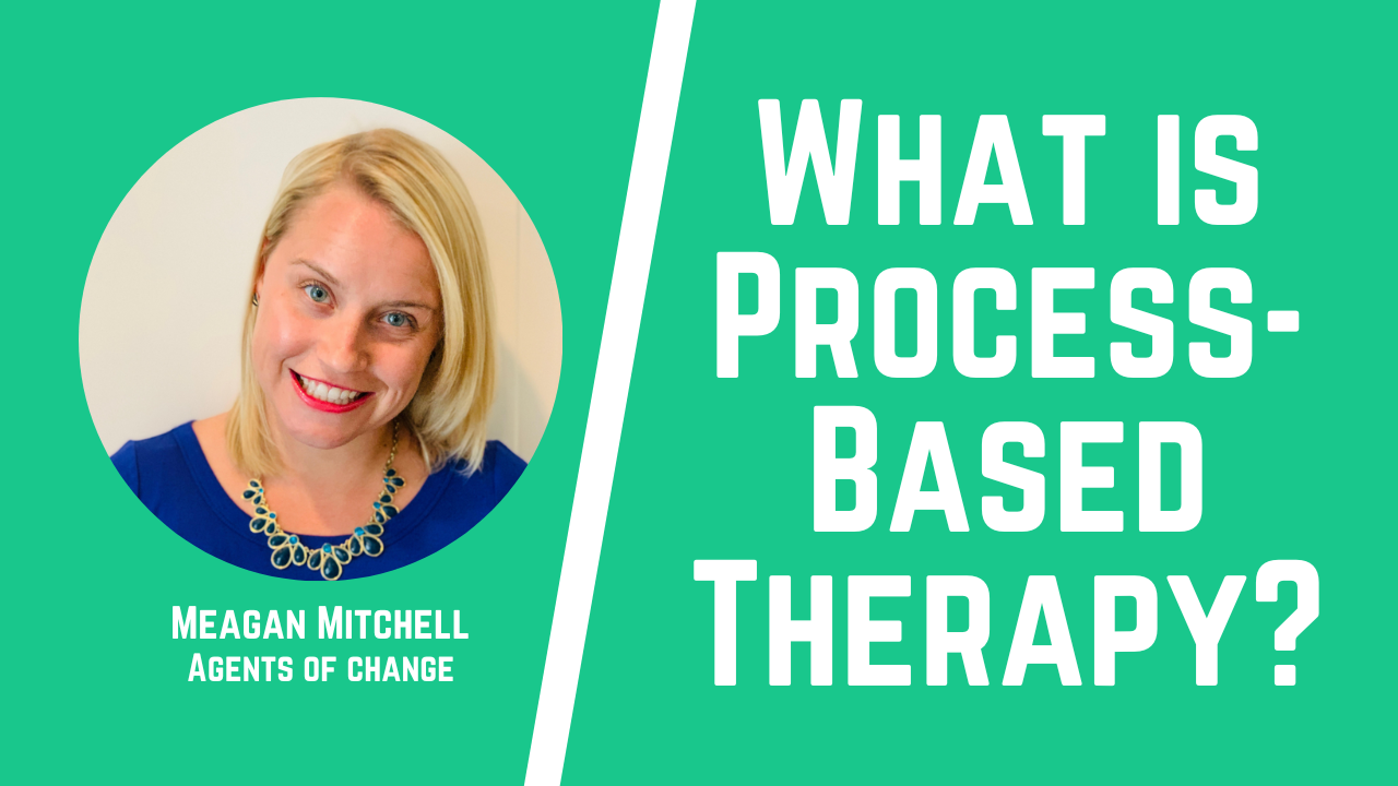 What is Process-Based Therapy? - Agents of Change