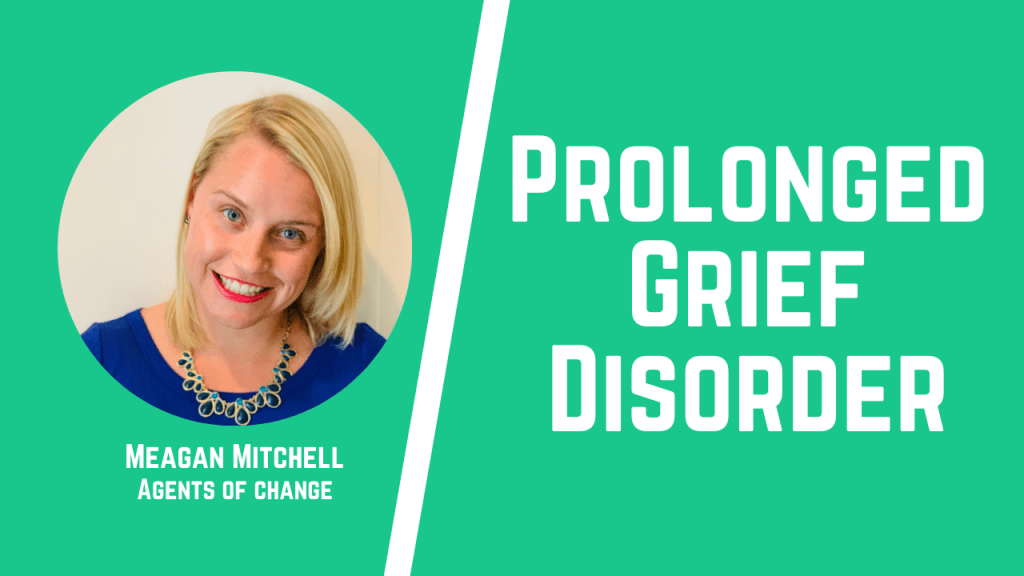 What is Prolonged Grief Disorder? - Agents of Change
