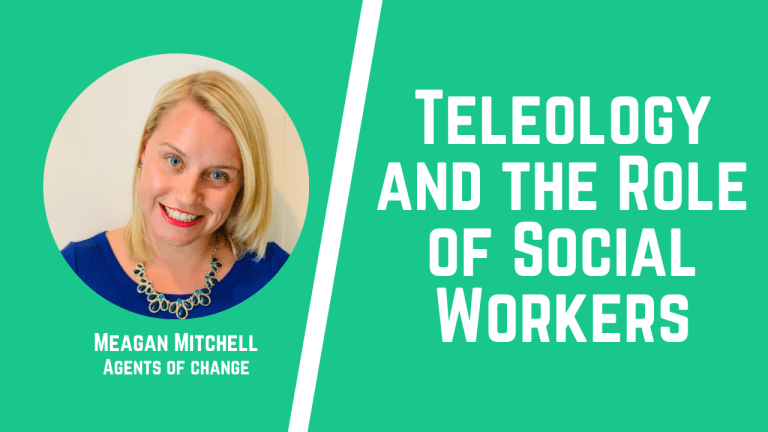What is Teleology? The Role of Social Workers - Agents of Change