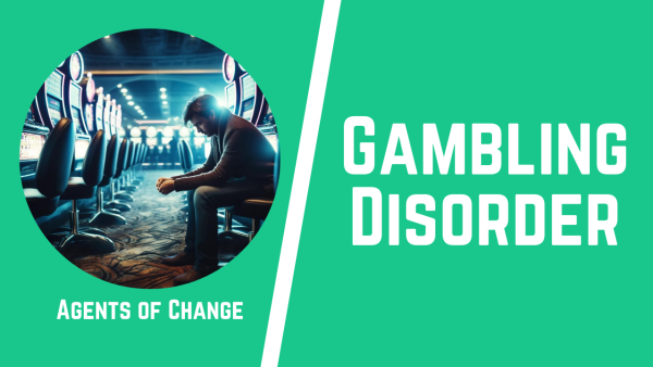 Gambling Disorder and the Role of Social Workers - Agents of Change
