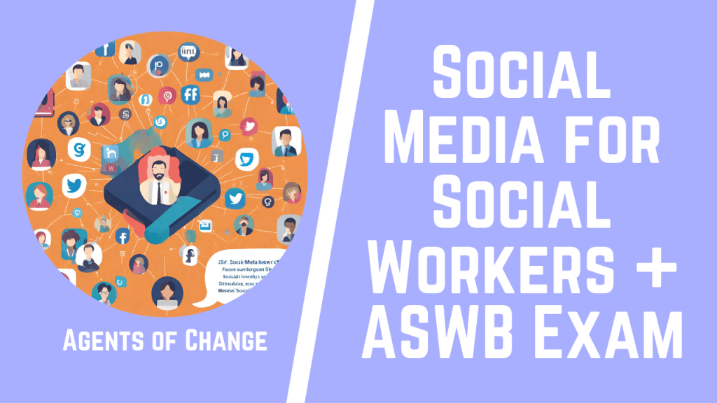 Social Media, Social Work, and the ASWB Exam - Agents of Change