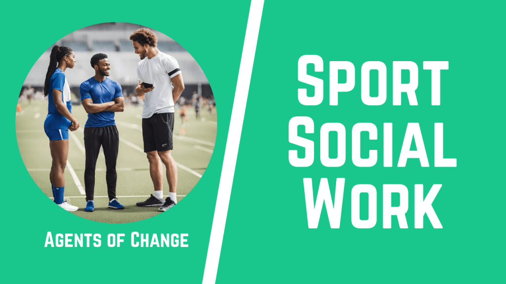 Sport Social Work: Kickstarting Change - Agents of Change