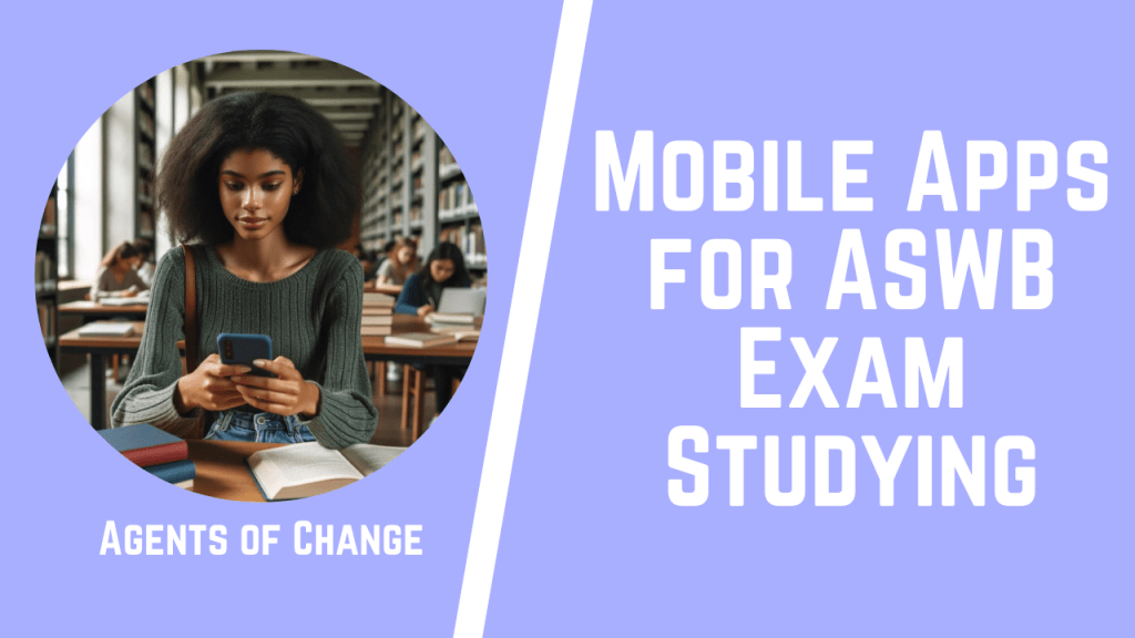 Mobile Apps for ASWB Exam Studying - Agents of Change