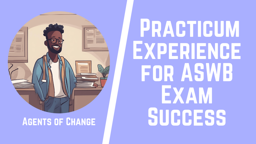 The Importance of Practicum Experience for ASWB Exam Success - Agents ...