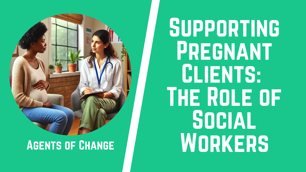 Supporting Pregnant Clients: The Vital Role of Social Workers - Agents ...