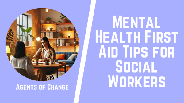 Mental Health First Aid Tips for Social Workers - Agents of Change