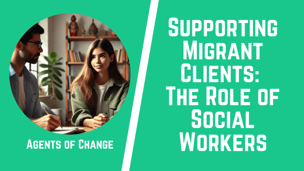 Supporting Migrant Clients: The Vital Role of Social Workers and Mental ...