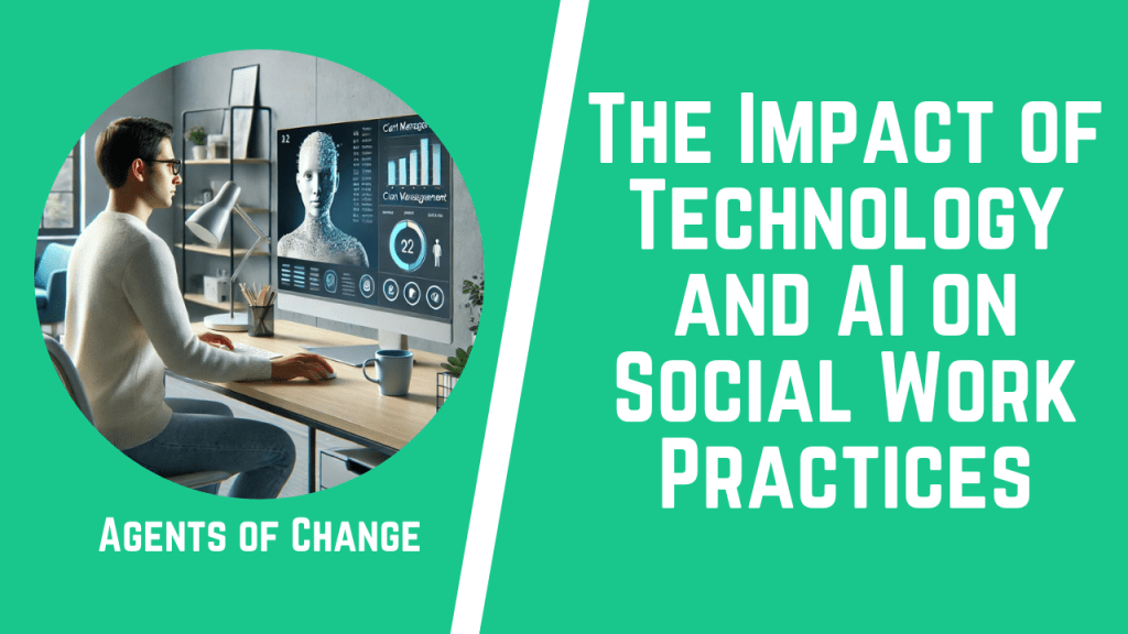 The Impact of Technology and AI on Social Work Practices - Agents of Change