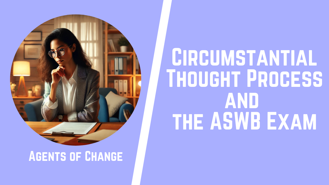 Circumstantial Thought Process and the ASWB Exam - Agents of Change