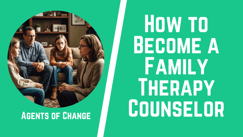 How to Become a Family Therapy Counselor - Agents of Change Training