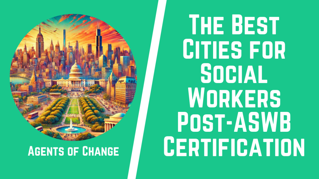 The Best Cities for Social Workers Post-ASWB Certification - Agents of ...
