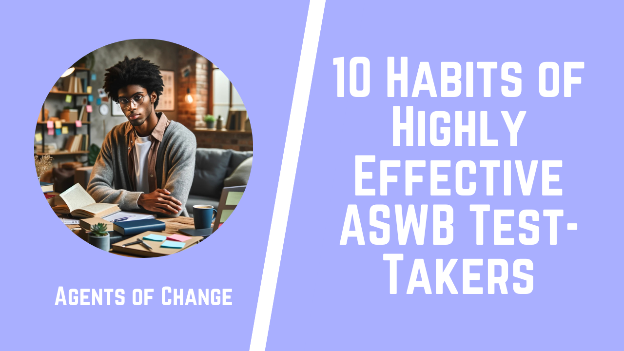 10 Habits of Highly Effective ASWB Test-Takers - Agents of Change