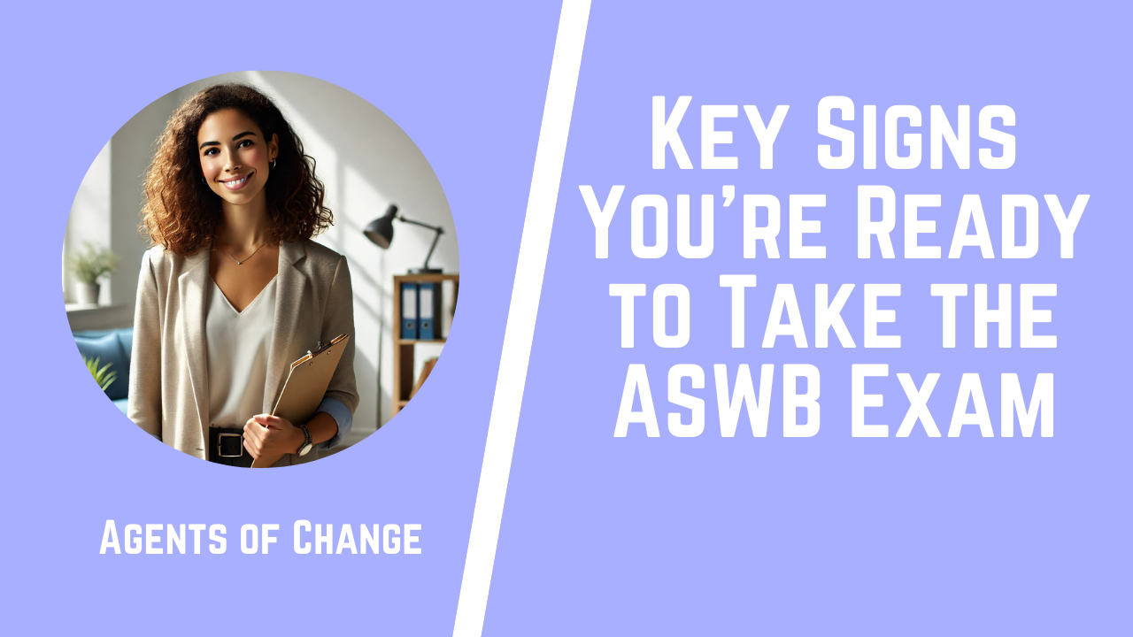 Key Signs You're Ready to Take the ASWB Exam - Agents of Change