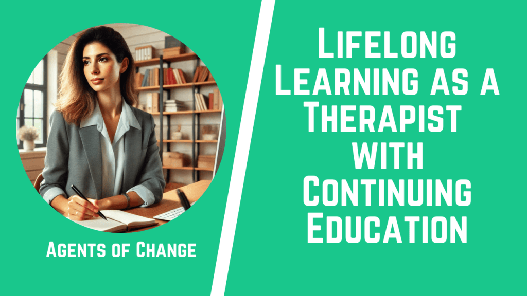 Lifelong Learning as a Therapist with Continuing Education - Agents of Change Training