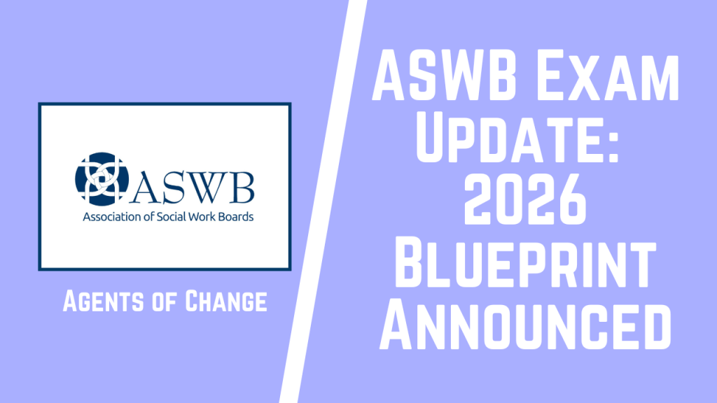 ASWB Exam Update: 2026 Blueprint - Some Structural Modifications, Minor ...