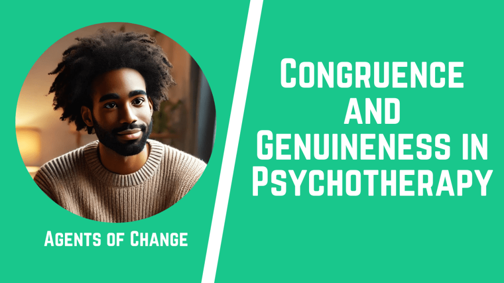 Congruence and Genuineness in Psychotherapy - Agents of Change