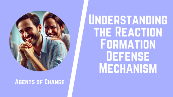 Understanding the Reaction Formation Defense Mechanism - Agents of Change