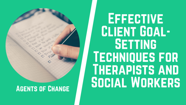 Effective Client Goal-Setting Techniques for Therapists and Social ...