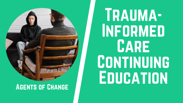Trauma-Informed Care Continuing Education - Agents of Change