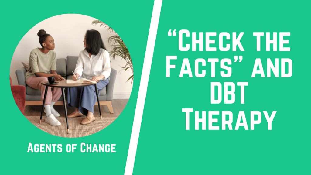 What is the "Check the Facts" Skill with DBT? - Agents of Change