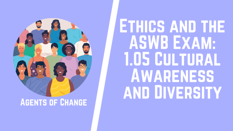 Ethics and the ASWB Exam: 1.05 Cultural Awareness and Diversity ...
