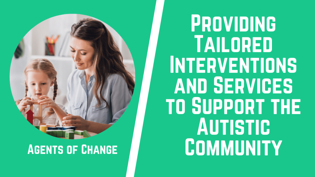 Providing Tailored Interventions and Services to Support the Autistic ...