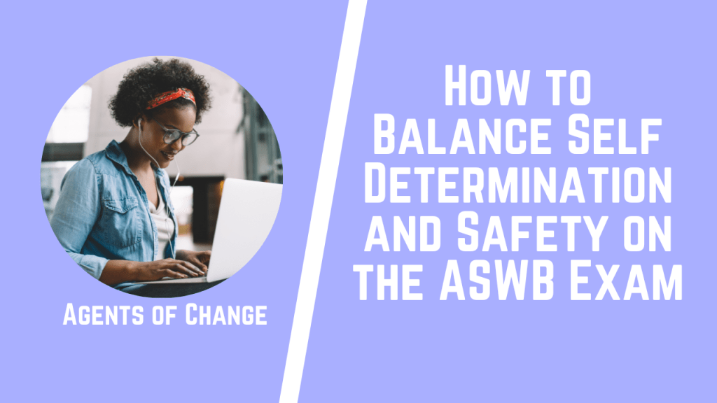 How to Balance Self-Determination and Safety on the ASWB Exam - Agents ...