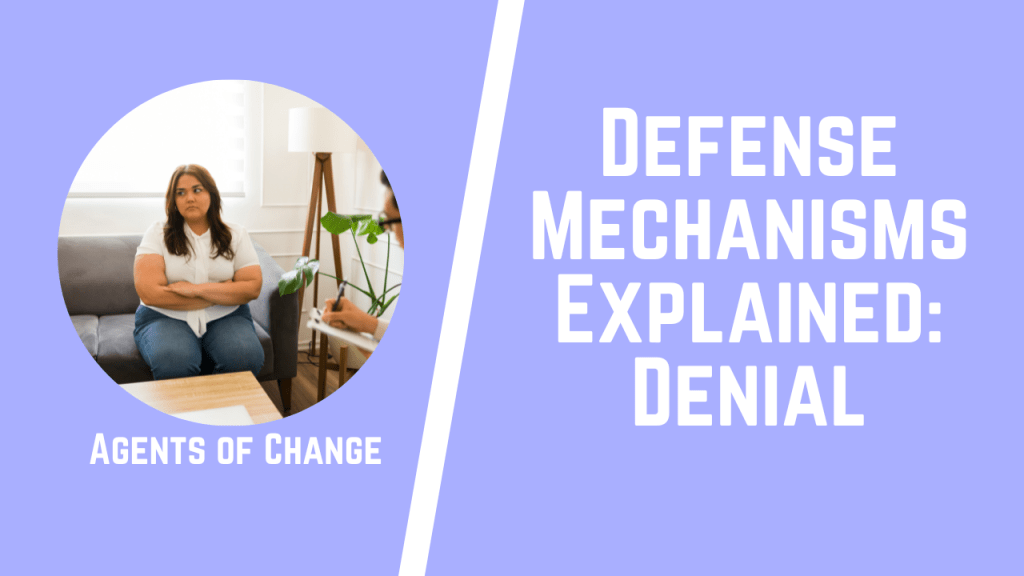 Defense Mechanisms Explained: Denial - Agents of Change
