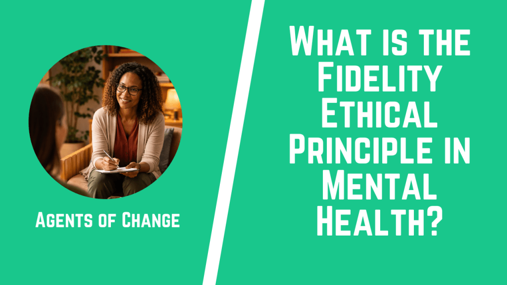 What is the Fidelity Ethical Principle in Mental Health? - Agents of Change
